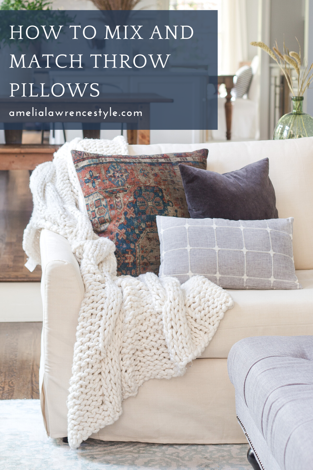 How to Mix and Match Throw Pillows - Amelia Lawrence Style